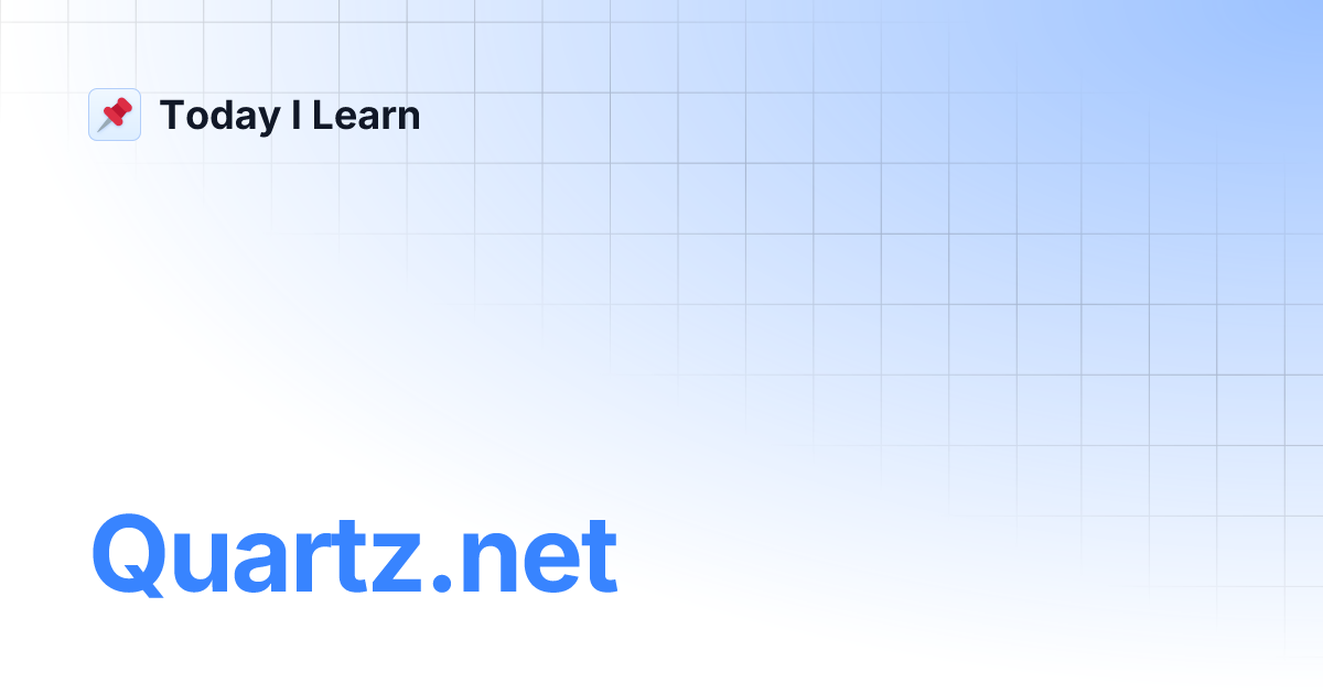 Quartz.net | Today I Learn