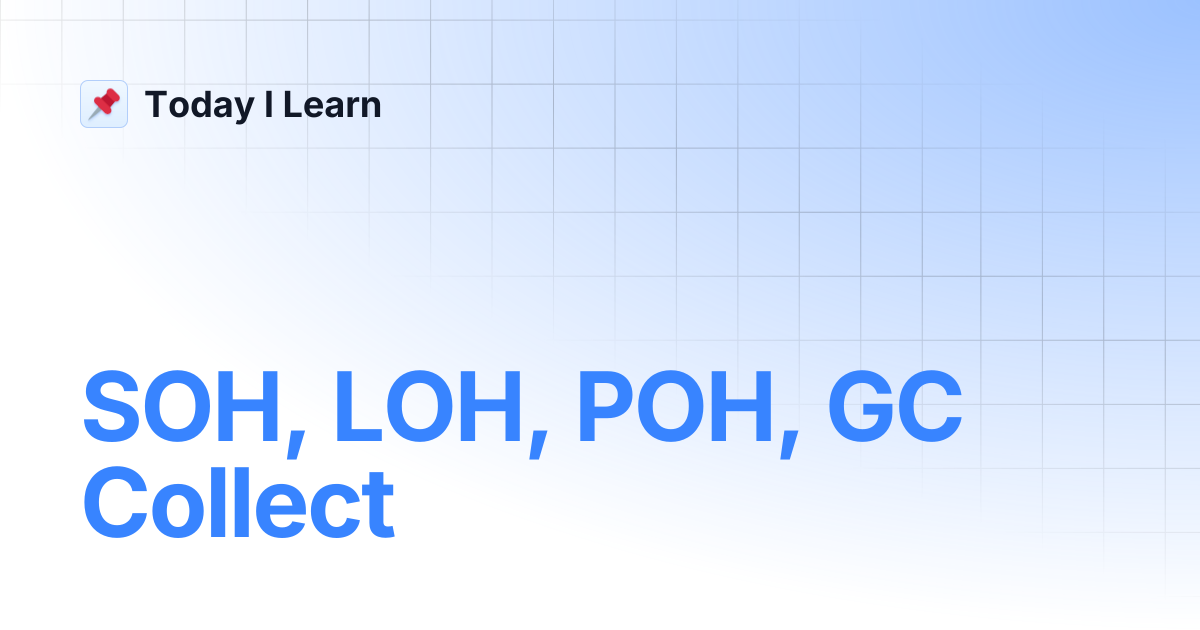 SOH, LOH, POH, GC Collect | Today I Learn