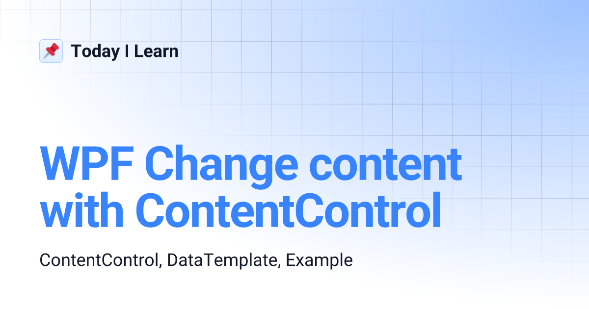 WPF Change content with ContentControl | Today I Learn